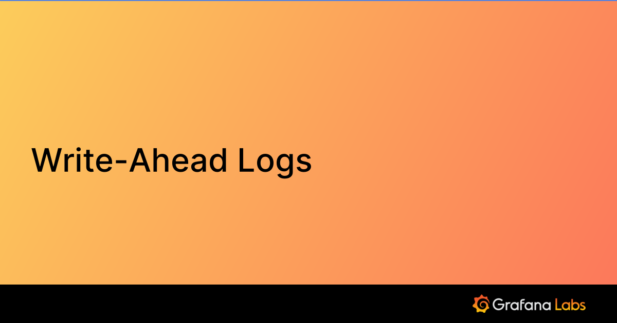 Write Ahead Logs Grafana Loki Documentation